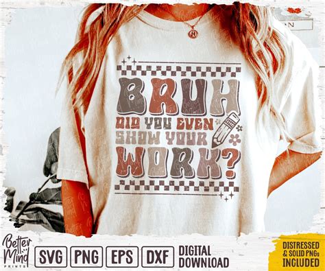 Bruh Did You Even Show Your Work Svg Funny Teacher T Shirt Svg First