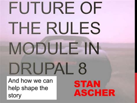The Future Of The Rules Module In Drupal 8 Ppt