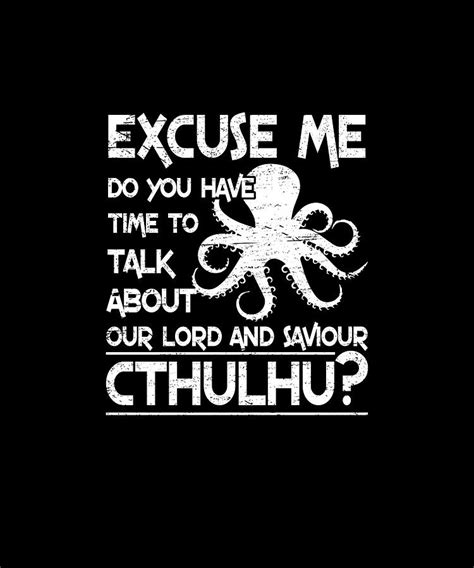 Excuse Me Do You Have Time To Talk About Our Lord And Saviour Cthulhu T