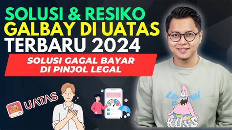 SOLUSI RESIKO GALBAY DI UATAS TERBARU SOLUSI GAGAL BAYAR DI PINJOL