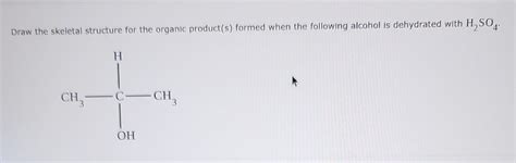 Solved Draw The Skeletal Structure For The Organic