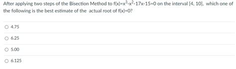 Solved After Applying Two Steps Of The Bisection Method To
