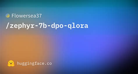 Flowersea37zephyr 7b Dpo Qlora · Hugging Face
