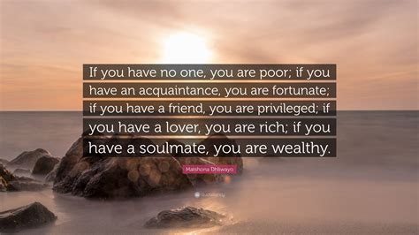 Matshona Dhliwayo Quote If You Have No One You Are Poor If You Have