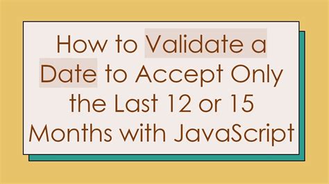 How To Validate A Date To Accept Only The Last 12 Or 15 Months With Javascript Youtube