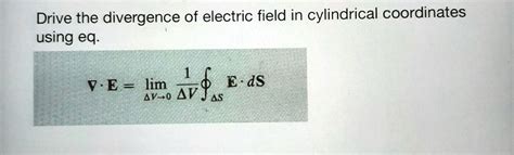 video solution derive the divergence of electric field in cylindrical