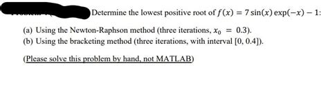 Solved Determine The Lowest Positive Root Of F X 7 Sin X