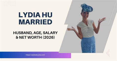Lydia Hu Married Husband Age Salary And Net Worth 2026 Celebs Bucks