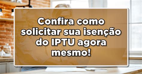 Iptu Para Idosos 2024 Confira Como Solicitar Sua Isenção Agora