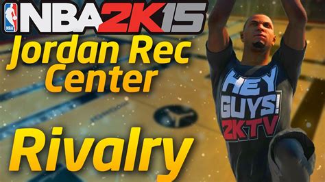 NBA 2K15 Jordan Rec Center Strange Range A Friendly Rivalry YouTube