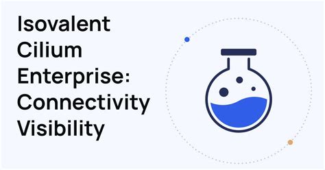 Isovalent Enterprise For Cilium Connectivity Visibility With Hubble