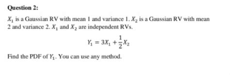 Solved Question 2 X Is A Gaussian Rv With Mean 1 And