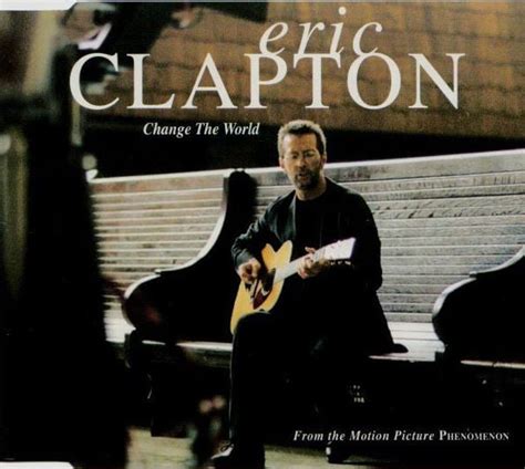 Change The World By Eric Clapton Song Meanings And Facts