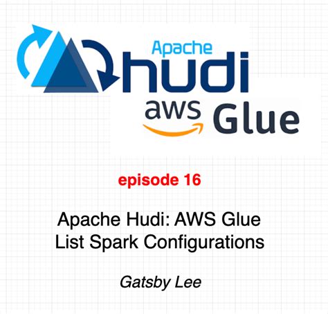 Apache Hudi Aws Glue — List Spark Configuration Pyspark By Life Is Short So Enjoy It Medium