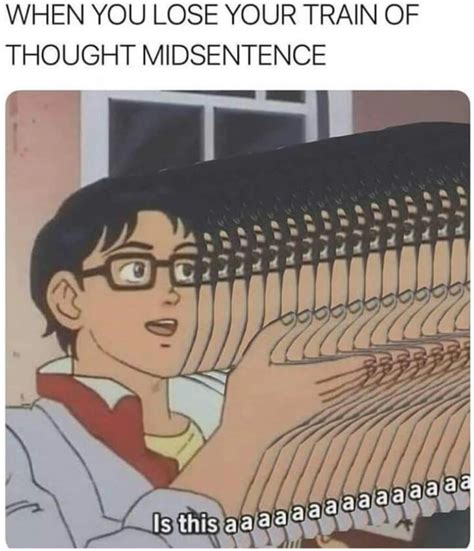 When You Lose Your Train Of Thought Midsentence Is This