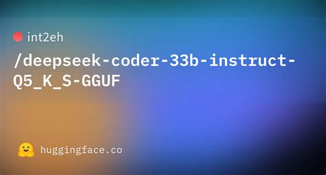 Int2ehdeepseek Coder 33b Instruct Q5ks Gguf · Hugging Face