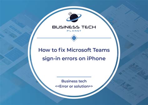 How To Fix Microsoft Teams Sign In Errors On Iphone Business Tech Planet
