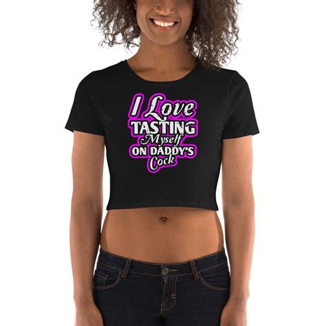 I Love Tasting Myself On Daddys Cock Sexy Bdsm Ddlg Abdl Womens Crop