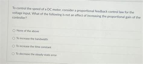 Solved To Control The Speed Of A DC Motor Consider A Chegg