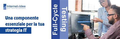 full cycle testing an essential component of your it strategy
