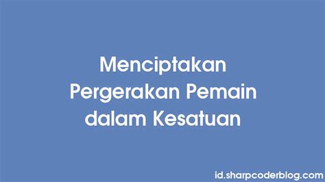 Menciptakan Pergerakan Pemain Dalam Kesatuan Sharp Coder Blog