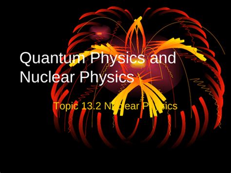 Ib Dp Physics Topic 12 Quantum And Nuclear Physics Ppts Hl Last Exams