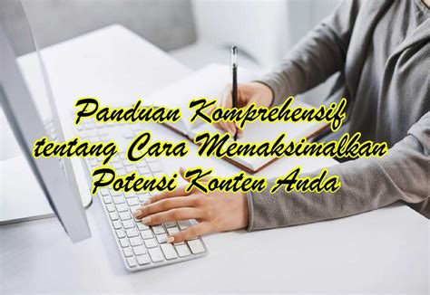 Panduan Komprehensif Tentang Cara Memaksimalkan Potensi Konten Anda Profesional Internet Marketing