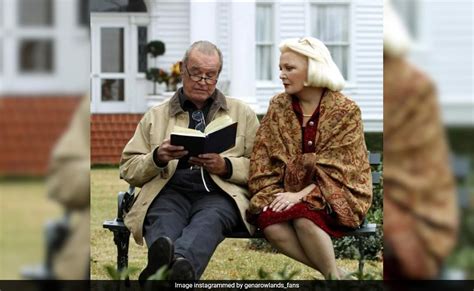 The Notebook Star Gena Rowlands Has Alzheimers Disease Reveals Son We Lived It She Acted It