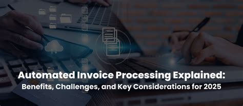 Automated Invoice Processing Explained Benefits Challenges Key Considerations For 2025