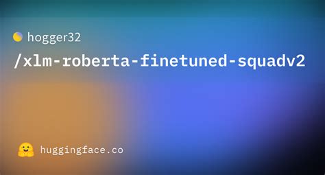 hogger32 xlm roberta finetuned squadv2 · hugging face