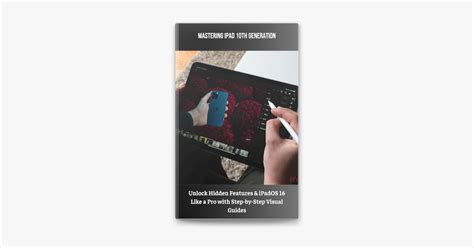 ‎mastering Ipad 10th Generation Unlock Hidden Features And Ipados 16 Like