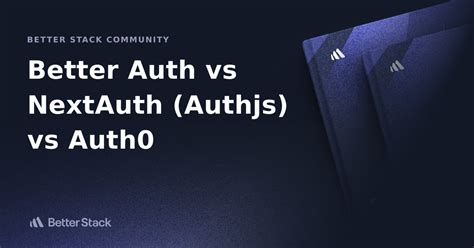 Better Auth Vs Nextauth Authjs Vs Auth0 Better Stack Community Better Auth Vs Nextauth Authjs Vs Auth0 Better Stack Community