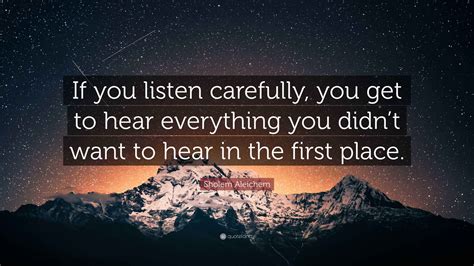 Sholem Aleichem Quote “if You Listen Carefully You Get To Hear