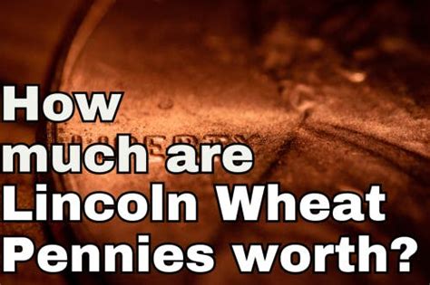 Valuable Lincoln Wheat Pennies How Much Are They Worth