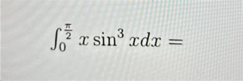 Solved ∫0π2xsin3xdx