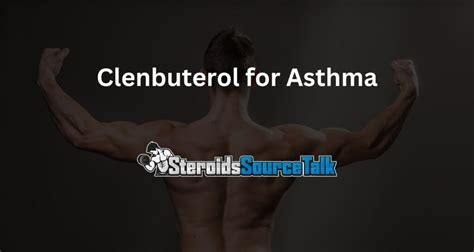 The Benefits Of Clenbuterol For Asthma Relief