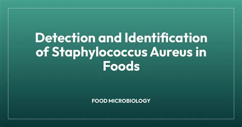 Detection And Identification Of Staphylococcus Aureus In Foods • Food