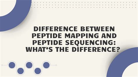 Peptide Mapping Vs Peptide Sequencing Key Differences