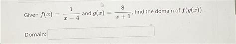 Solved Given f(x)=1x-4 ﻿and g(x)=8x+1, ﻿find the domain of | Chegg.com