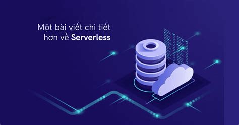 Serverless Là Gì So Sánh ứng Dụng Và ưu điểm Của Serverless