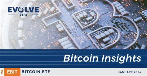 Bitcoin Insights January 2024 Bitcoin Etf Ebit Evolve Etfs