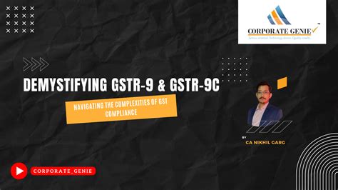 Demystifying Gstr 9 And Gstr 9c Navigating The Complexities Of Gst Compliance