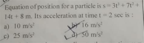 Equation Of Position For A Particle Is S3t37t2 14t8 M Its Accelerati