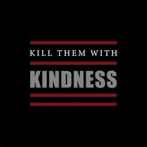 Premium Vector Kill Them With Kindness Quotes Vector T Shirt Design