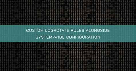 custom logrotate rules alongside system wide configuration guinuxbr