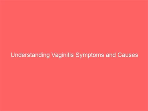 Understanding Vaginitis Symptoms And Causes Sexlax