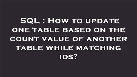 Sql How To Update One Table Based On The Count Value Of Another Table