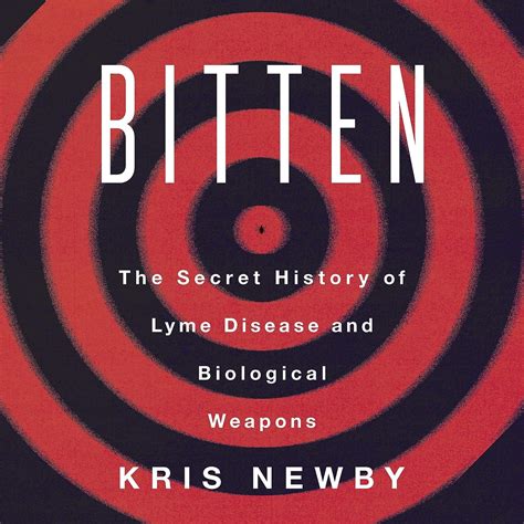 Bitten The Secret History Of Lyme Disease And Biological Weapons Kris