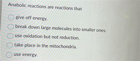 Solved Anabolic Reactions Are Reactions That Give Off