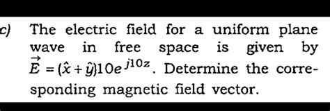 C The Electric Field For A Uniform Plane Wave In Free Space Is Given By